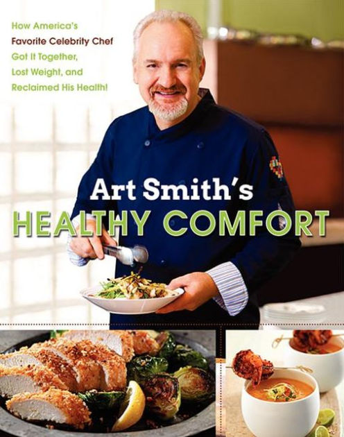 Art Smith's Healthy Comfort: How America's Favorite Celebrity Chef Got ...