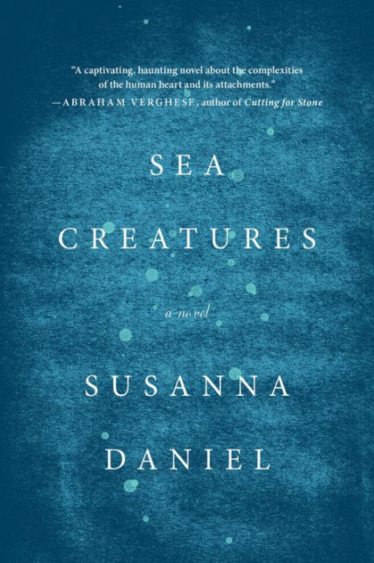 Sea Creatures: A Novel by Susanna Daniel, Paperback | Barnes & Noble®