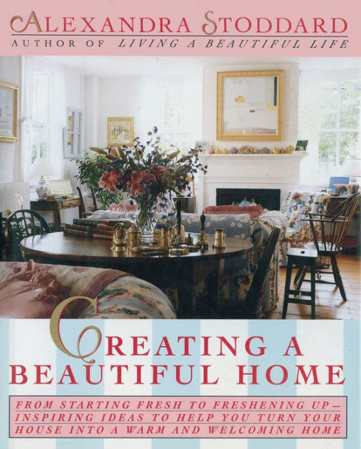 Creating a Beautiful Home by Alexandra Stoddard, Paperback | Barnes ...