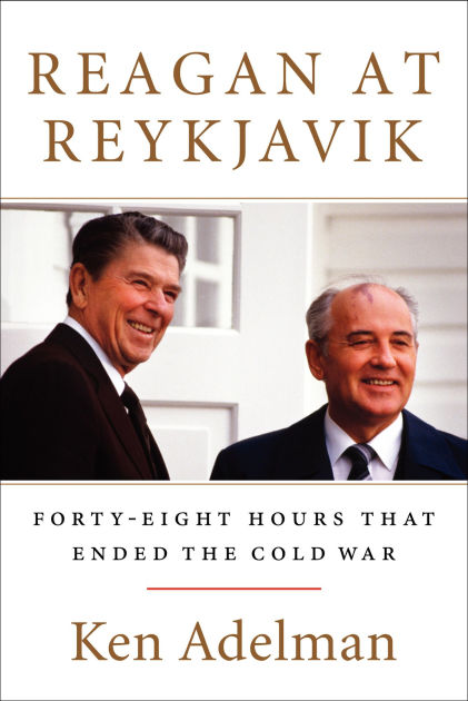Reagan at Reykjavik: Forty-Eight Hours That Ended the Cold War by Ken ...