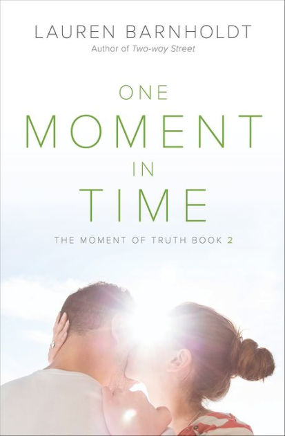 One Moment in Time (Moment of Truth Series #2) by Lauren Barnholdt ...