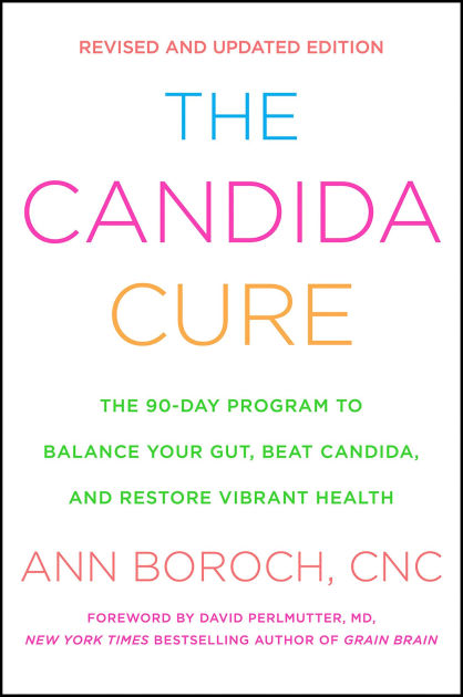 The Candida Cure: The 90-Day Program to Balance Your Gut, Beat Candida ...