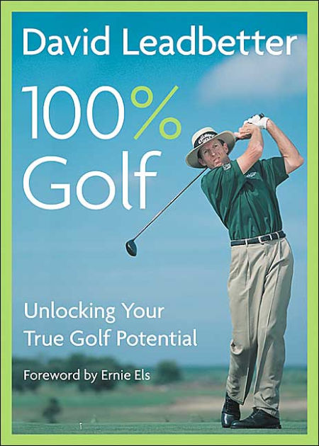 David Leadbetter 100% Golf: Unlocking Your True Golf Potential by David ...