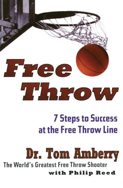 Free Throw: 7 Steps to Success at the Free Throw Line by Tom Amberry ...
