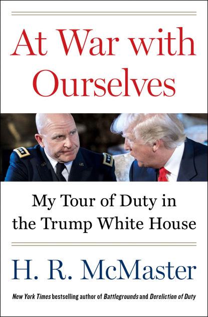 At War with Ourselves: My Tour of Duty in the Trump White House by H. R ...