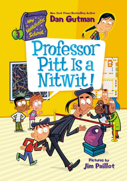 My Weirdtastic School #3: Professor Pitt Is a Nitwit! by Dan Gutman ...