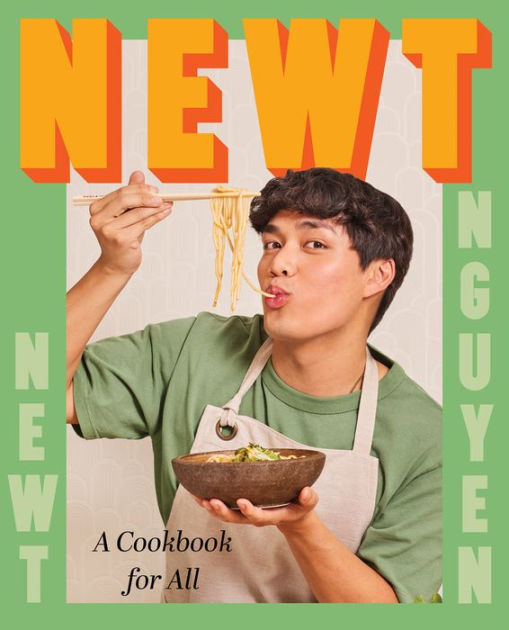 Newt: A Cookbook for All by Newt Nguyen, Hardcover | Barnes & Noble®