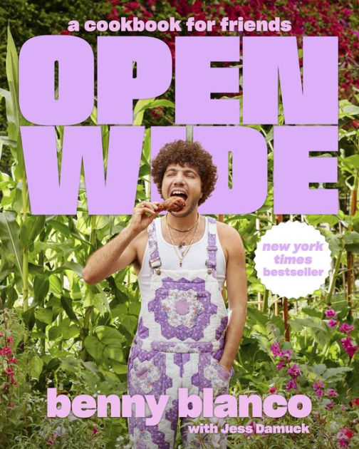 Open Wide: A Cookbook for Friends by benny blanco, Jess Damuck ...