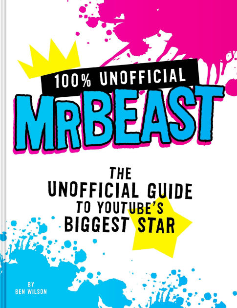 100% Unofficial MrBeast: The Unofficial Guide to Youtube's Biggest Star ...