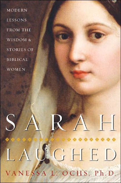 Sarah Laughed: Modern Lessons from the Wisdom and Stories of Biblical ...