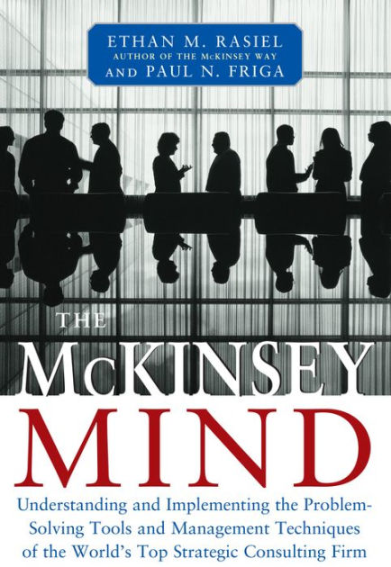 McKinsey Mind by Ethan M. Rasiel, Paul N. Friga | eBook | Barnes & Noble®