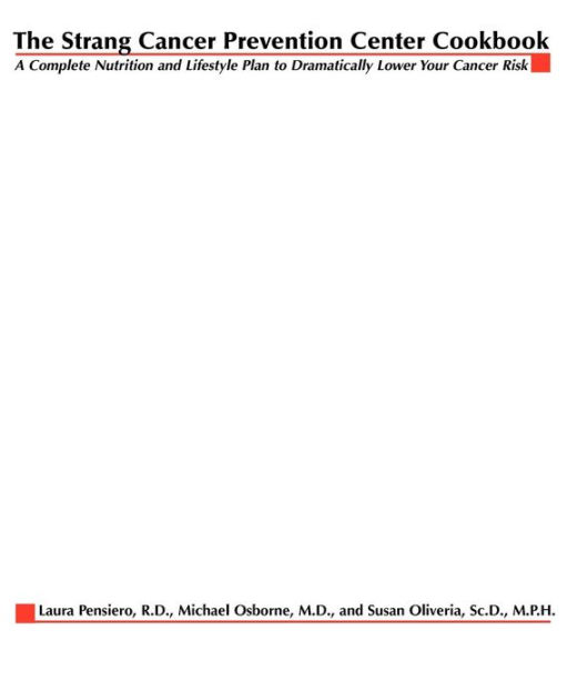 The Strang Cancer Prevention Center Cookbook by Laura Pensiero, Michael ...