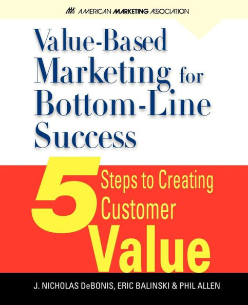 Value-Based Marketing for Bottom-Line Success by J Nicholas Debonis Ph ...