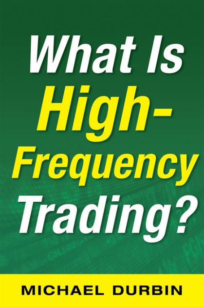 What Is High-Frequency Trading (EBOOK) by Michael Durbin | eBook ...