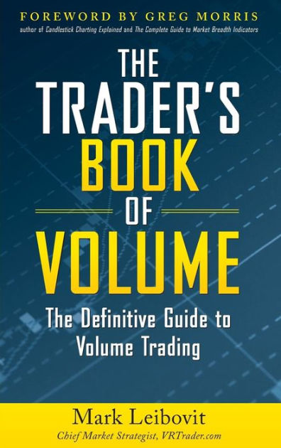 The Trader's Book of Volume: The Definitive Guide to Volume Trading ...