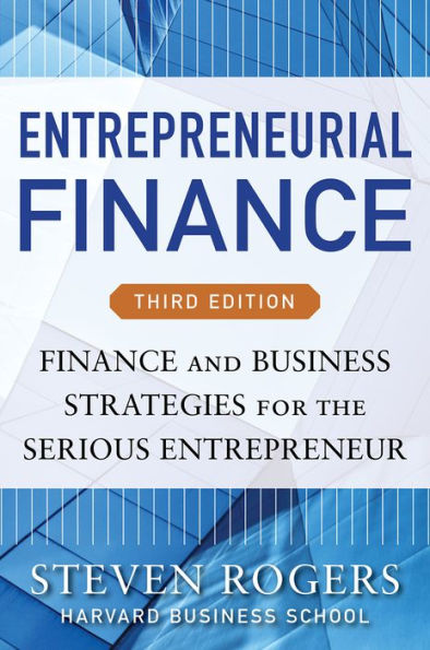 Entrepreneurial Finance, Third Edition: Finance and Business Strategies ...