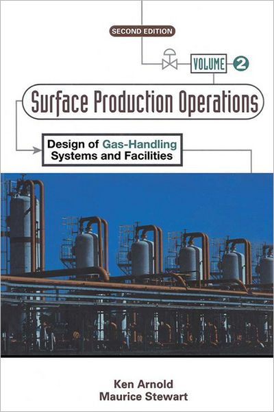 Surface Production Operations, Volume 2:: Design of Gas-Handling ...