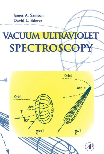 Vacuum Ultraviolet Spectroscopy by James A. Samson, David L. Ederer ...