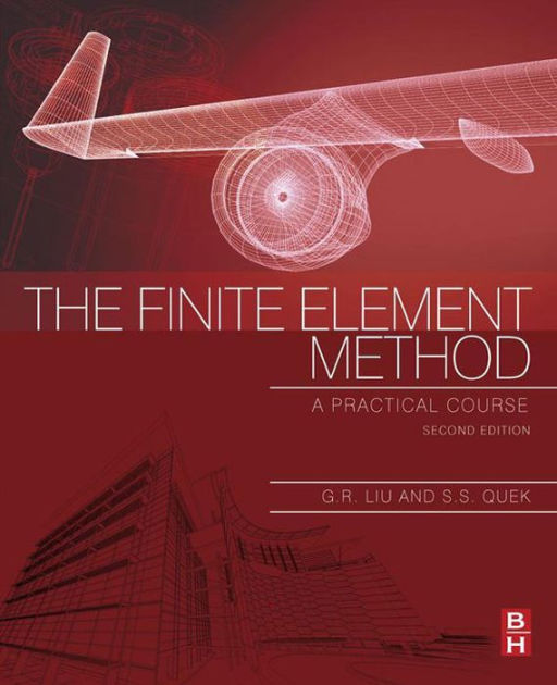 The Finite Element Method: A Practical Course by G.R. Liu, S. S. Quek ...