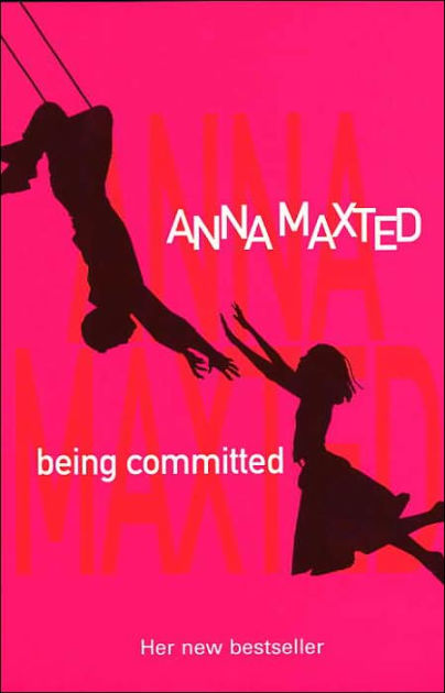 Being Committed: A Novel by Anna Maxted, Paperback | Barnes & Noble®