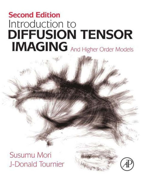 Introduction to Diffusion Tensor Imaging: And Higher Order Models by Susumu Mori, J-Donald ...