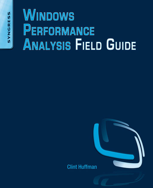 Windows Performance Analysis Field Guide by Clint Huffman | eBook ...