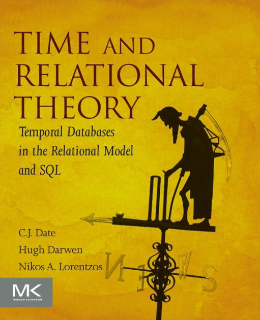 Time and Relational Theory: Temporal Databases in the Relational Model ...