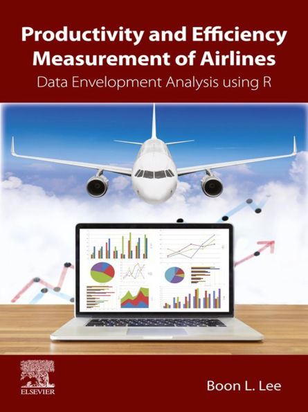 Productivity and Efficiency Measurement of Airlines: Data Envelopment Analysis using R by Boon L ...