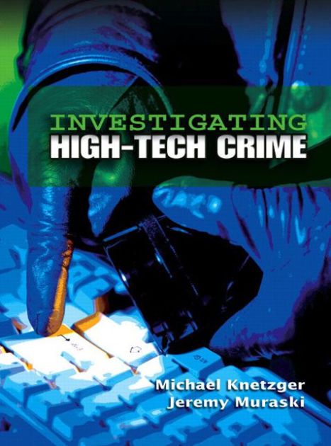 Investigating High-Tech Crime by Michael Knetzger, Jeremy Muraski ...