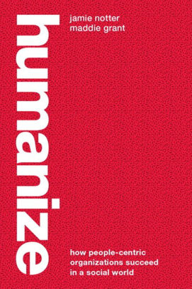 Humanize: How People-Centric Organizations Succeed in a Social World by ...