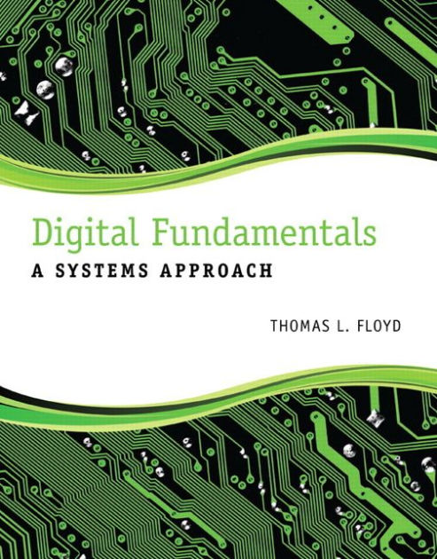 Digital Fundamentals: A Systems Approach / Edition 1 by Thomas Floyd ...
