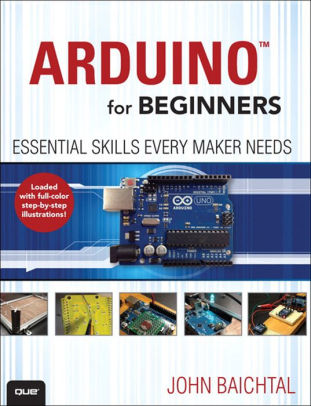 Arduino for Beginners: Essential Skills Every Maker Needs by John ...