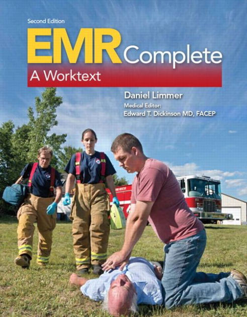 EMR Complete: A Worktext by Daniel Limmer EMT-P, Edward Dickinson ...