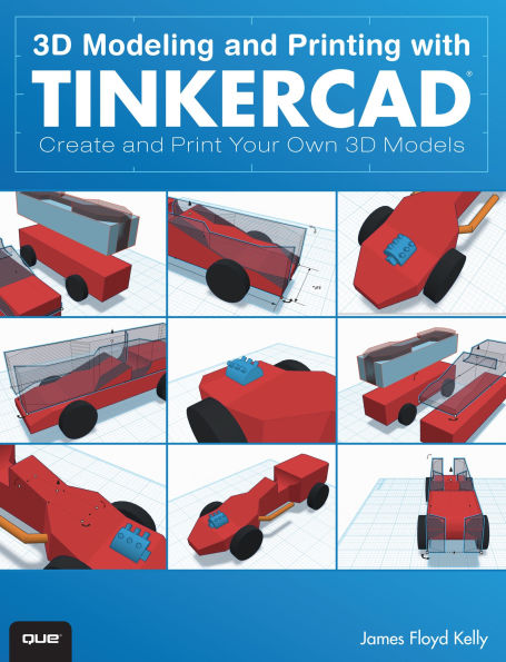 3D Modeling and Printing with Tinkercad: Create and Print Your Own 3D ...