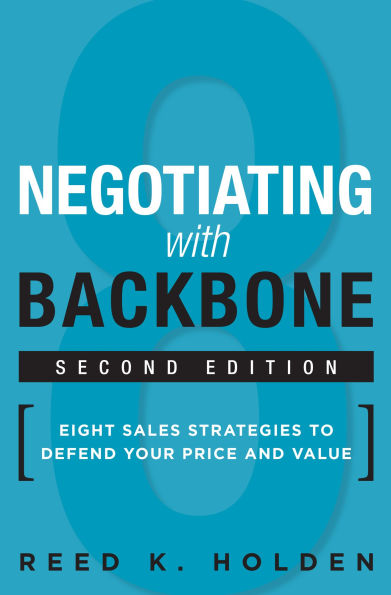 Negotiating with Backbone: Eight Sales Strategies to Defend Your Price ...