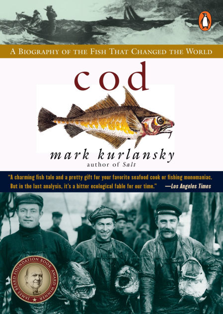 Cod: A Biography of the Fish that Changed the World by Mark Kurlansky ...