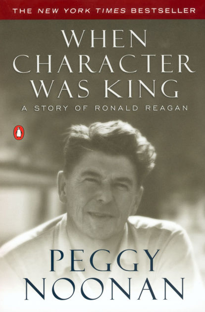 When Character Was King: A Story of Ronald Reagan by Peggy Noonan ...
