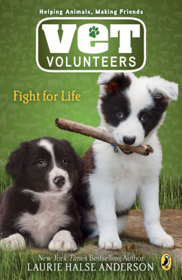 Fight for Life (Vet Volunteers Series #1) by Laurie Halse Anderson ...