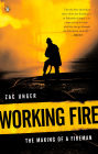 Working Fire: The Making of a Fireman by Zac Unger, Paperback | Barnes ...