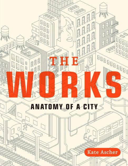 The Works: Anatomy of a City by Kate Ascher, Paperback | Barnes & Noble®