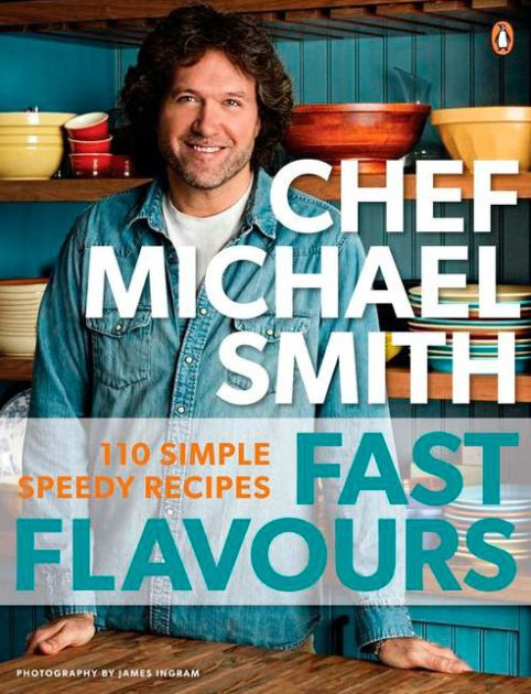 Fast Flavours: 110 Simple Speedy Recipes: A Cookbook by Michael Smith ...