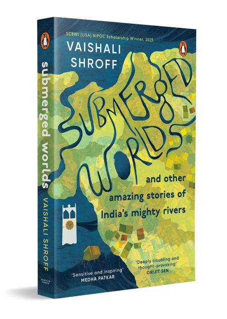 Submerged Worlds and Other Amazing Stories of India's Mighty Rivers by ...
