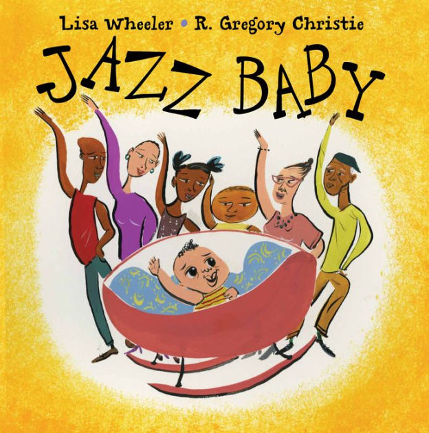 Jazz Baby by Lisa Wheeler, R. Gregory Christie, Hardcover | Barnes & Noble®