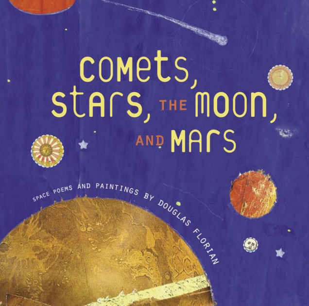Comets, Stars, the Moon, and Mars: Space Poems and Paintings by Douglas ...
