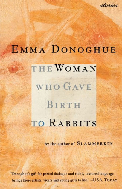The Woman Who Gave Birth To Rabbits: Stories by Emma Donoghue ...