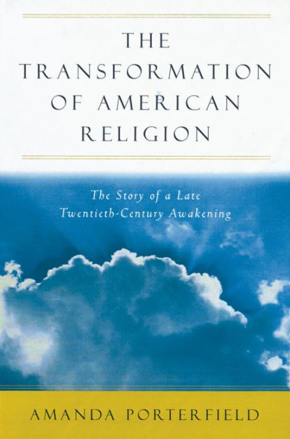 The Transformation of American Religion: The Story of a Late-Twentieth ...