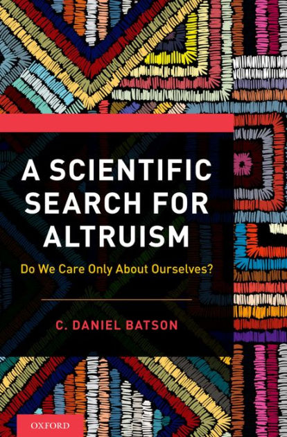 A Scientific Search for Altruism: Do We Only Care About Ourselves? by C ...