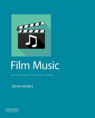 Film Music: An Introduction in 11 Takes by John Haines, Paperback ...