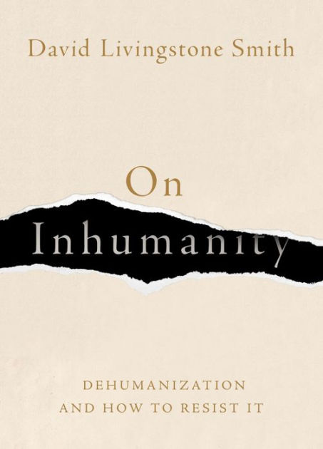 On Inhumanity: Dehumanization and How to Resist It by David Livingstone ...