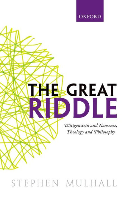 The Great Riddle: Wittgenstein and Nonsense, Theology and Philosophy by ...